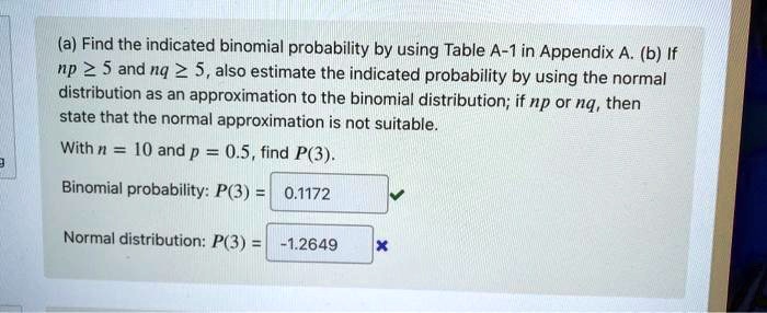 (a) Find the indicated binomial probability by using Table A-1 in Appendix A. (b) If np ≥ 5 and ...