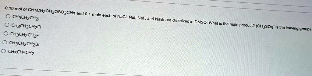 010 mol of ch3ch2ch2oso2ch3 and 01 mole each of nacl nal naf and nabr ...