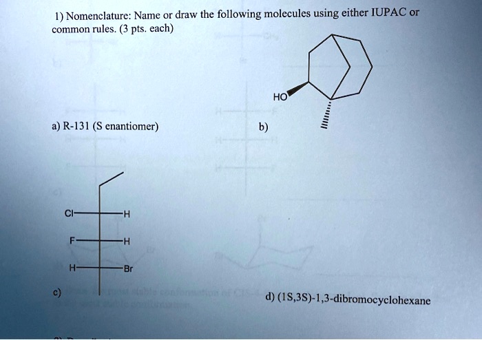 SOLVED: 1) Nomenclature: Name or draw the following molecules using either IUPAC or common rules ...