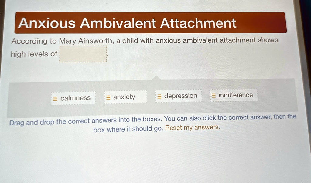 Anxious Ambivalent Attachment According to Mary Ainsworth, a child with ...