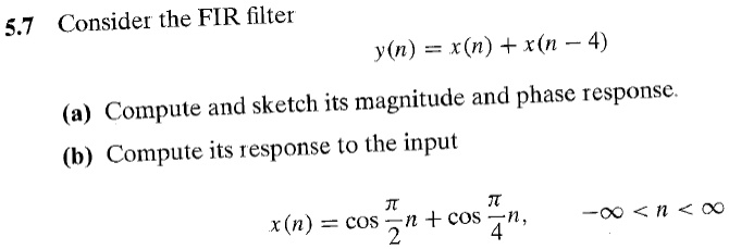 5.7 Consider the FIR filter y(n) = x(n) + x(n - 4) (a) Compute and sketch its magnitude and ...
