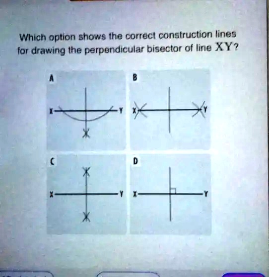 SOLVED: Which option shows the correct construction lines for drawing ...