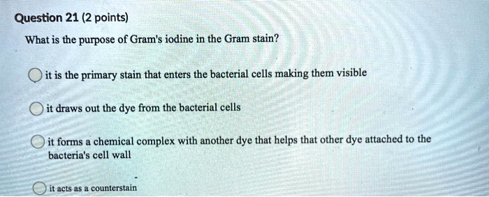 Question 21 2 points what is the purpose of grams iodine in...