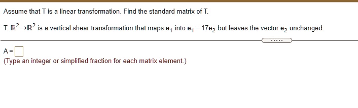 SOLVED: Assume that T is a linear transformation. Find the standard ...