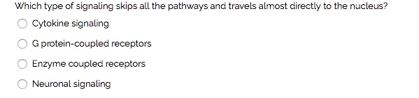 SOLVED: Wnich type of signaling skips all the pathways ad travel alrost cirectly to the nucleus ...