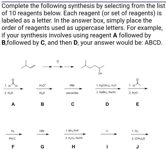 SOLVED: Complete the following synthesis by selecting from the list of 10 reagents below: Each ...