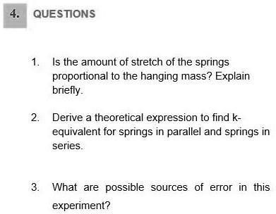 SOLVED: 4. QUESTIONS 1. Is the amount of stretch of the springs ...
