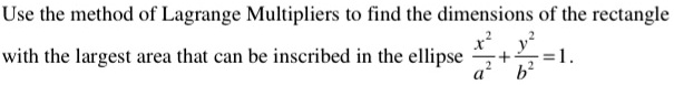 SOLVED: Use the method of Lagrange Multipliers t0 find the dimensions of the rectangle with the ...