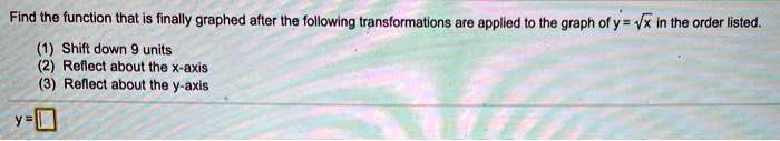 SOLVED:Find the function that Is finally graphed after the following transformations are applled ...