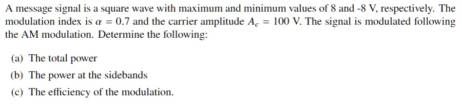 A message signal is a square wave with maximum and minimum values of 8 ...