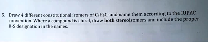 SOLVED: ' 5. Draw 4 different constitutional isomers of C4H9Cl and name ...