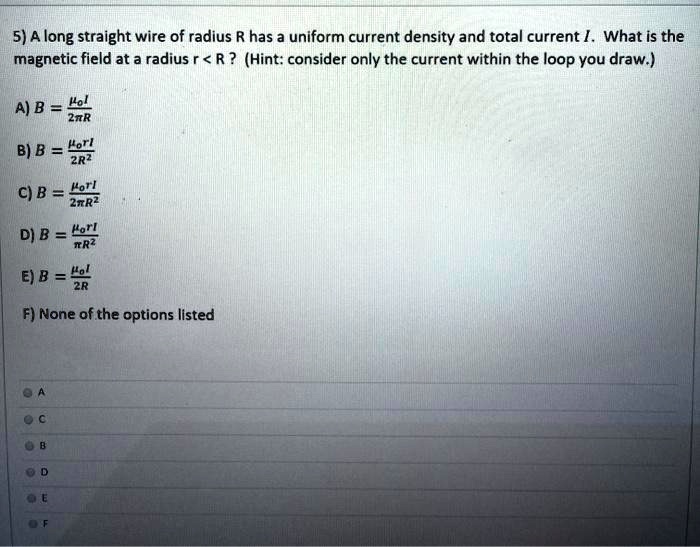 SOLVED: A long straight wire of radius R has a uniform current density and total current I. What ...
