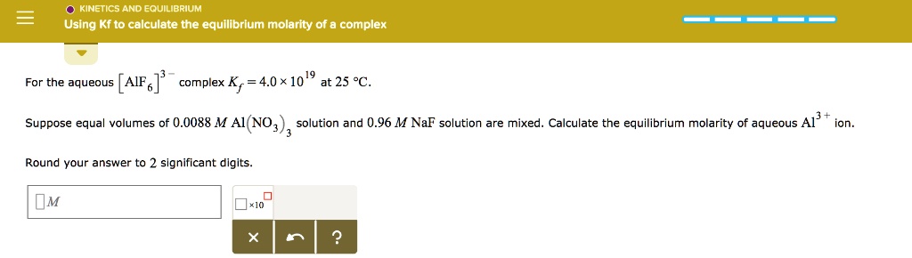 SOLVED: KINeTICS ANDEQUILIBRIUM Using Kf t0 calculate the equilibrium ...