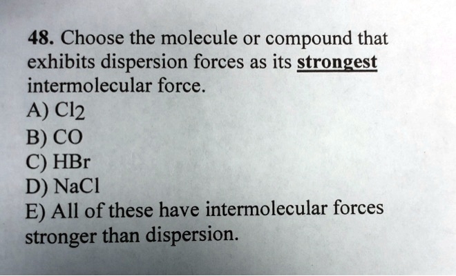 SOLVED: 48. Choose the molecule or compound that exhibits dispersion ...