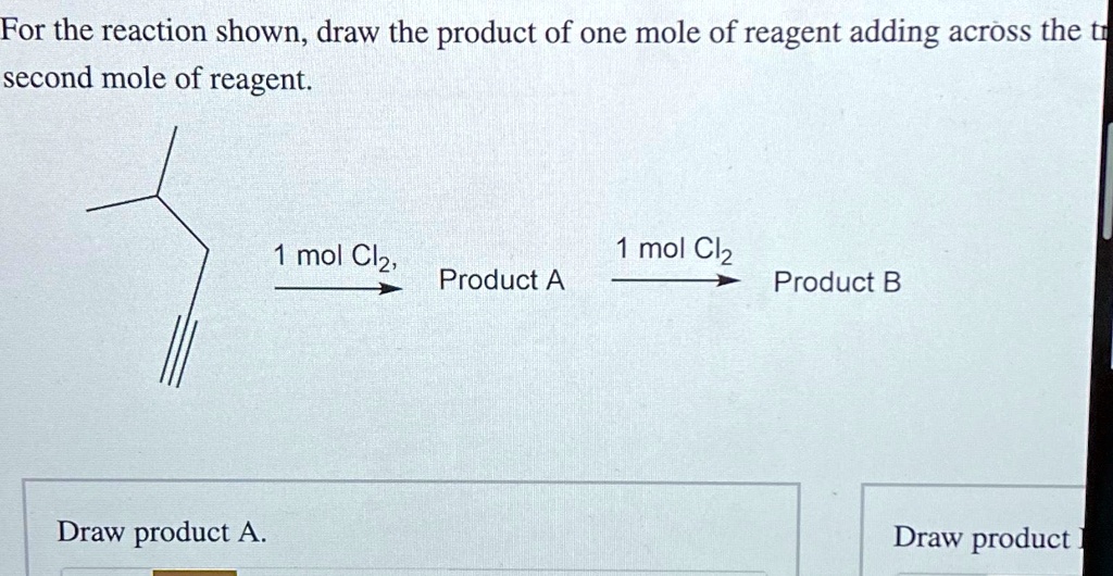 SOLVED: For the reaction shown, draw the product of one mole of reagent ...