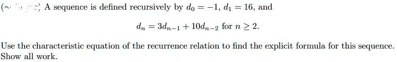 A sequence is defined recursively by d0 = -1, d1 = 16, and dn = 3dn-1 ...