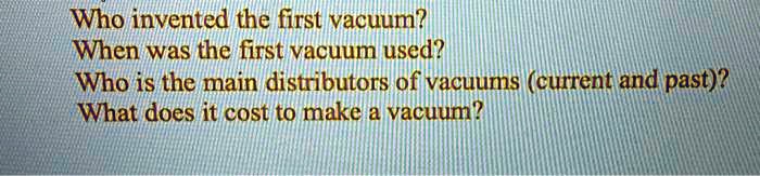 Who invented the first vacuum? When was the first vacuum used? Who is ...