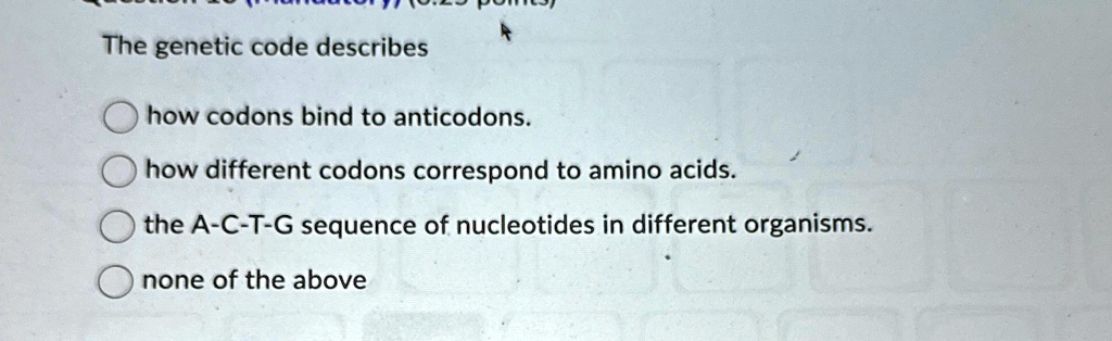 The genetic code describes how codons bind to anticodons. how different ...