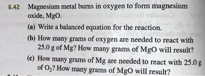 SOLVED: 6.42 Magnesium metal burns in oxygen to form magnesium oxide, MgO. (a) Write a balanced ...