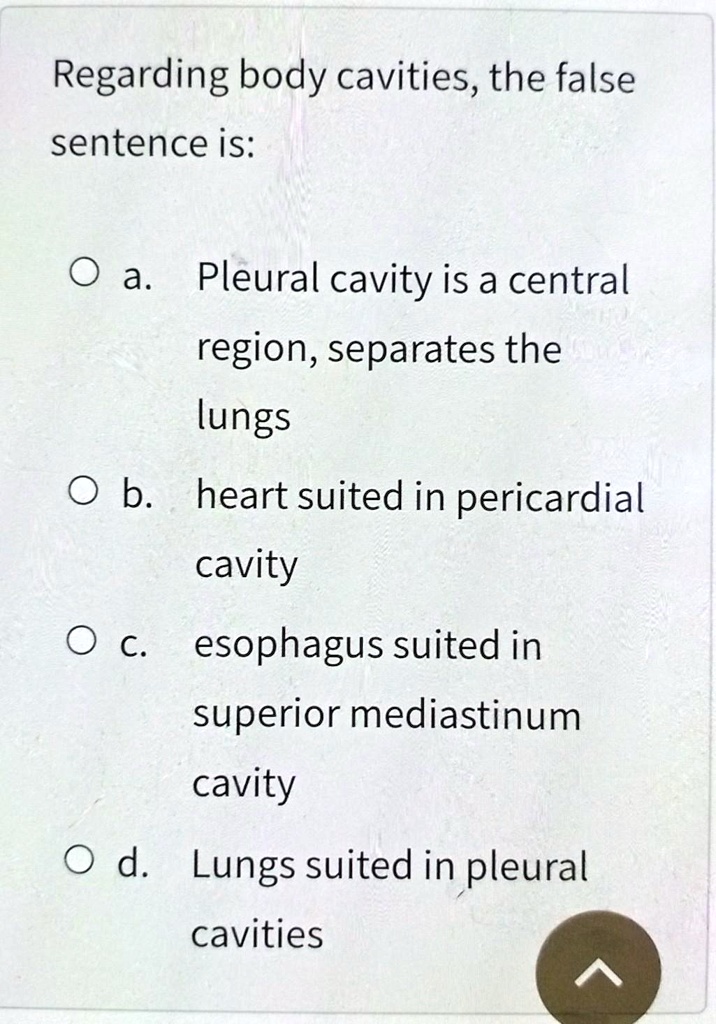 regarding body cavitiesthe false sentence is a pleural cavity is a ...