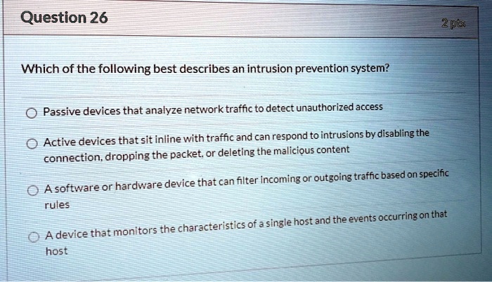 Question 26 2 Pts Which Of The Following Best Describes An Intrusion Prevention System Passive