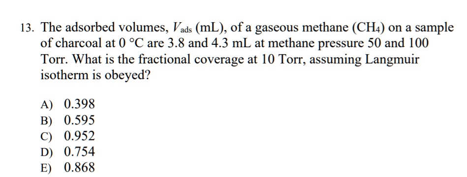 SOLVED: 13. The adsorbed volumes, Vads (mL); of a gaseous methane (CH4) on a sample of charcoal ...