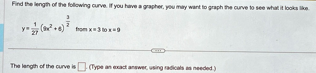 SOLVED: Find the length of the following curve. If you have a grapher, you may want to graph the ...