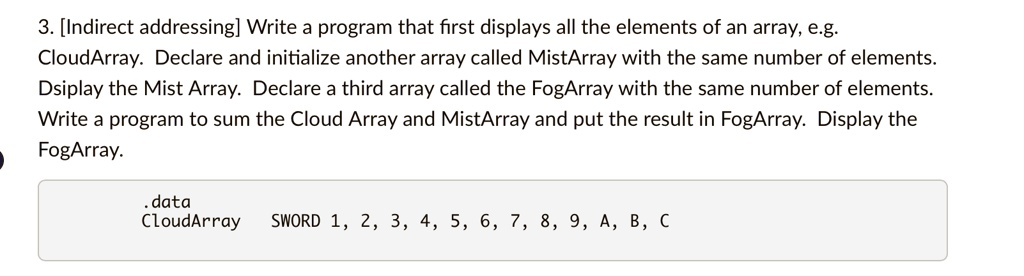 SOLVED: Texts: 3. [Indirect addressing] Write a program that first displays all the elements of ...
