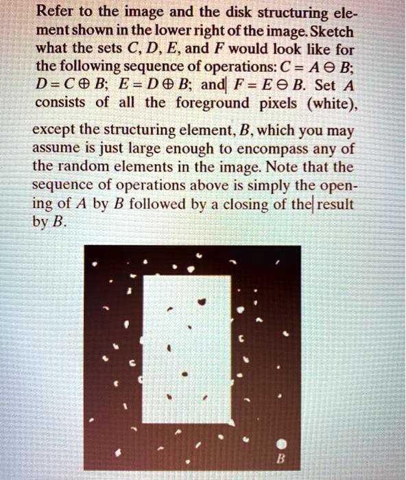 Refer to the image and the disk structuring element shown in the lower right of the image ...