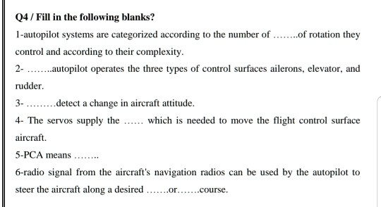 Q4/Fill in the following blanks? 1-autopilot systems are...