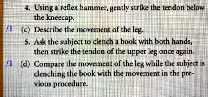 Using a reflex hammer, gently strike the tendon below the kneecap ...