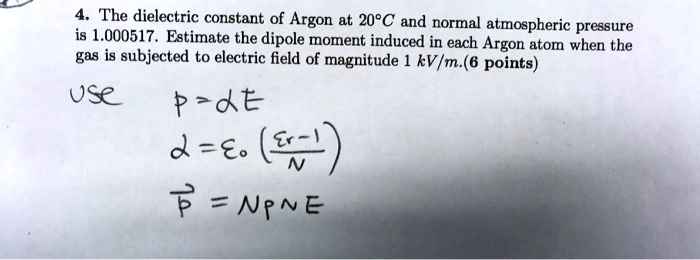SOLVED: The dielectric constant of Argon at 20Â°C and normal atmospheric pressure is 1.000517 ...