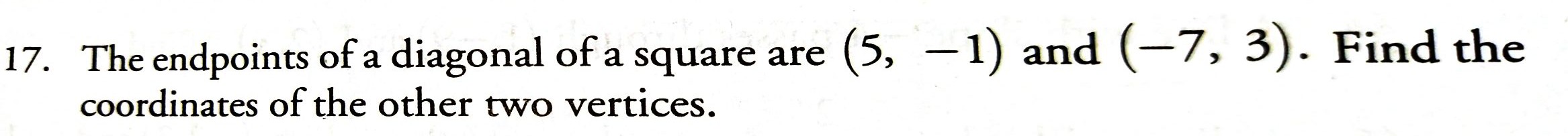 SOLVED: 17. The endpoints of a diagonal of a square are (5,-1) and (-7 ...