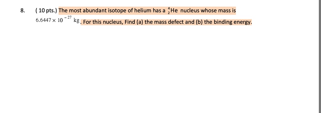 SOLVED: The most abundant isotope of helium has a He nucleus whose mass ...
