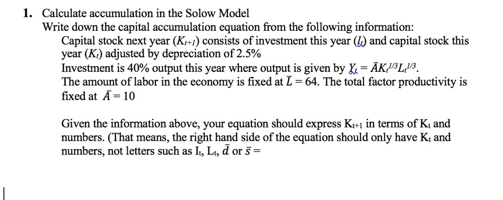 SOLVED: 1. Calculate accumulation in the Solow Model Write down the ...