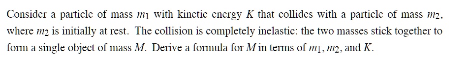 SOLVED: Consider a particle of mass m1 with kinetic energy K that collides with a particle of ...
