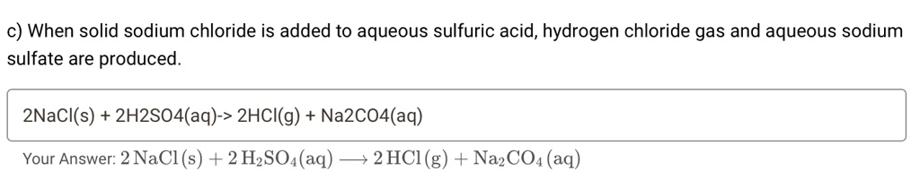 c) When solid sodium chloride is added to aqueous sulfuric acid ...
