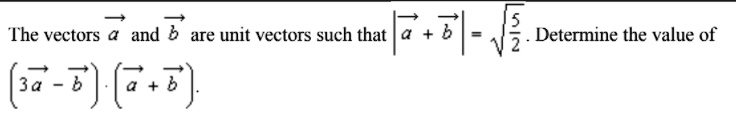SOLVED: The vectors and b are unit vectors such that Determine the value of (a ->) (+5)