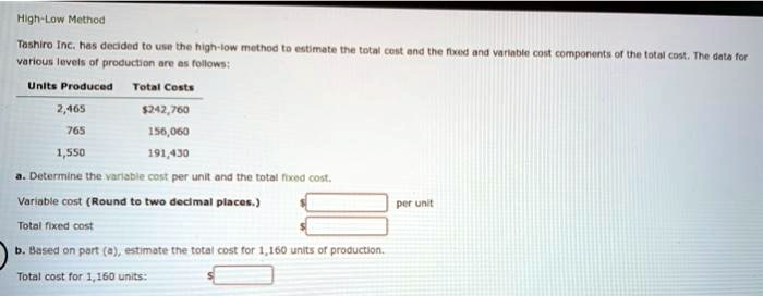 SOLVED: High-Low Method Tashiro Inc. has decided to use the high-low method to estimate the ...