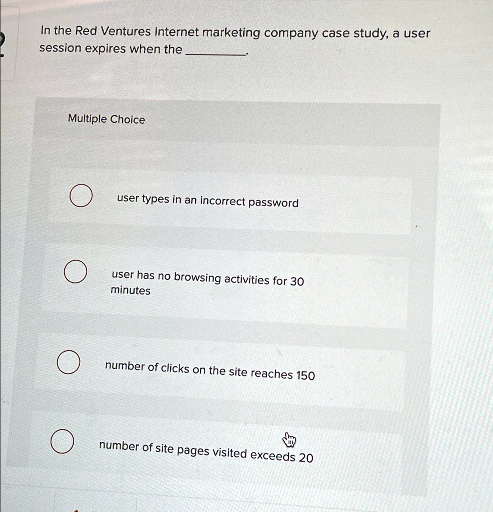 SOLVED: In the Red Ventures Internet marketing company case study, a user session expires when ...