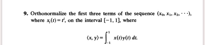 9 orthonormalize the first three terms of the sequence xo x1 xz where xtr on the interval 1 1 ...