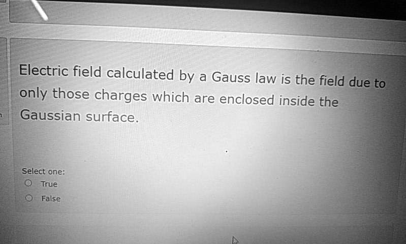 SOLVED: Electric field calculated by a Gauss law is the field due to ...