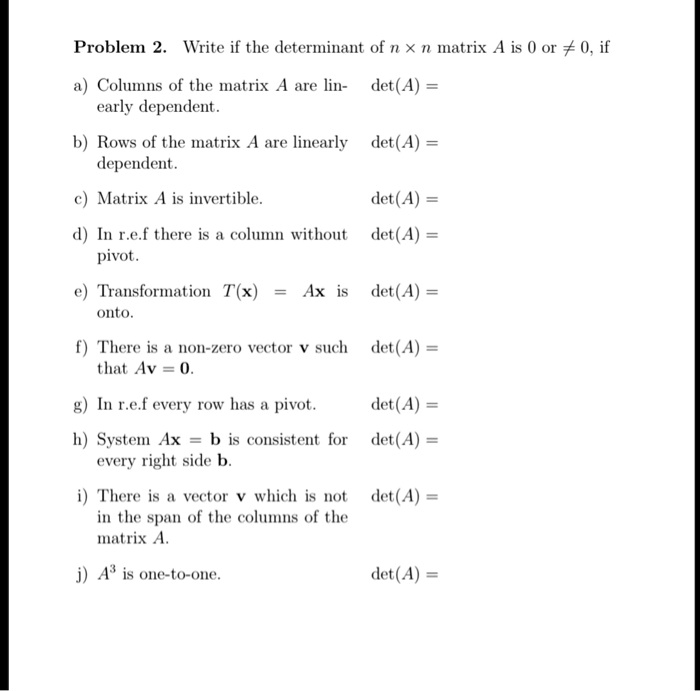 SOLVED: Problem 2. Write if the determinant of n X n matrix A is 0 or ...