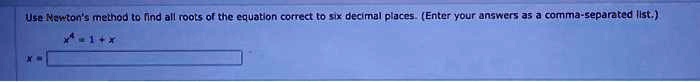 Solved Use Newtons Method To Find All Roots Of The Equation Correct