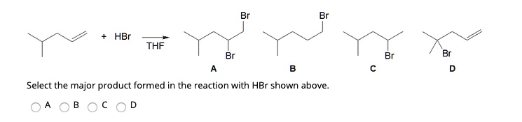 hbr thf select the major product formed in the reaction with hbr shown ...