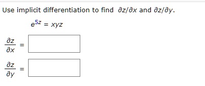 SOLVED:Use implicit differentiation to find dz/dx and dz/dy. e5z XyZ
