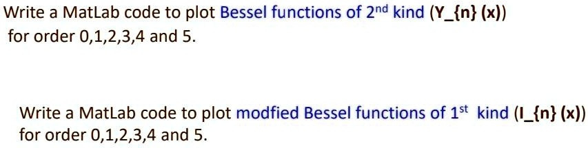 Solved Write A Matlab Code To Plot Bessel Functions Of The 2nd Kind Yâ‚™x For Orders 0 1