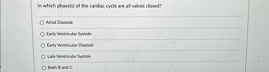 In which phase(s) of the cardiac cycle are all valves closed? Atrial ...