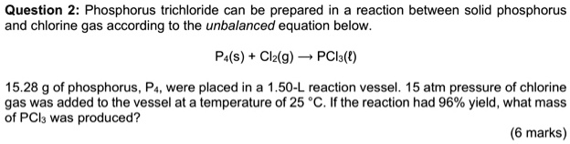 SOLVED: Question 2: Phosphorus trichloride can be prepared in reaction ...