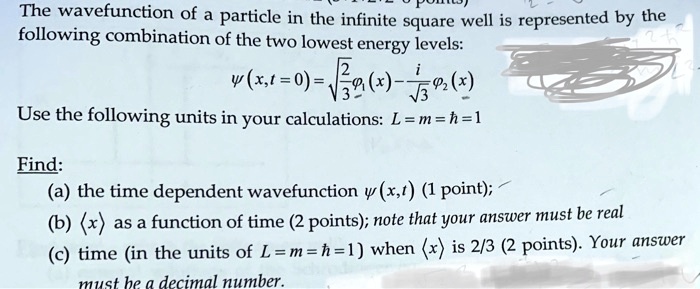 SOLVED: following combination of the two lowest energy levels: v(x,1=0=3m(-3() Use the following ...